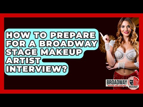 How To Prepare For A Broadway Stage Makeup Artist Interview? - Broadway Behind The Curtain