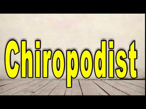 How to Pronounce Chiropodist