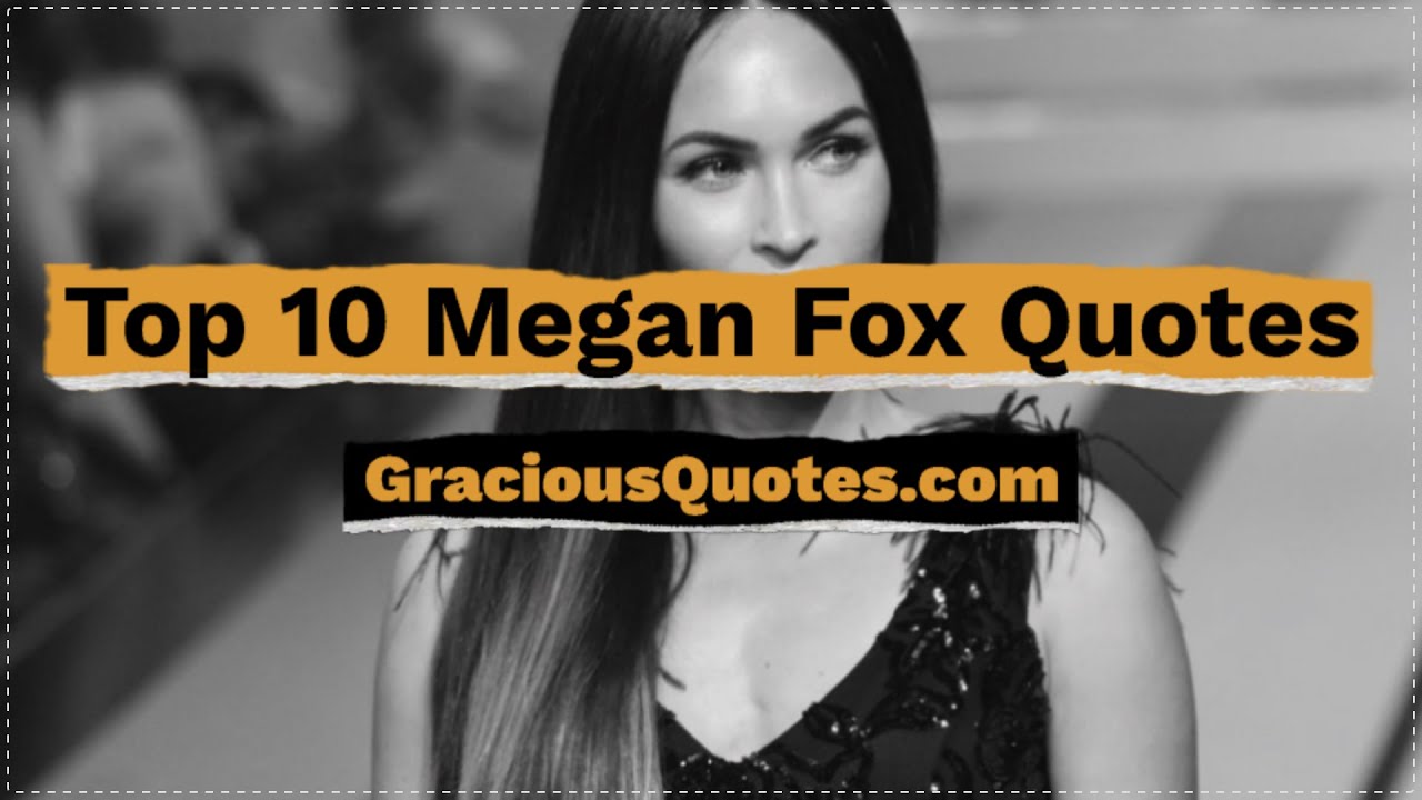 Top 10 Megan Fox Quotes - Gracious Quotes
