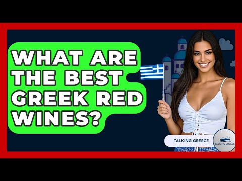 What Are The Best Greek Red Wines? - Talking Greece