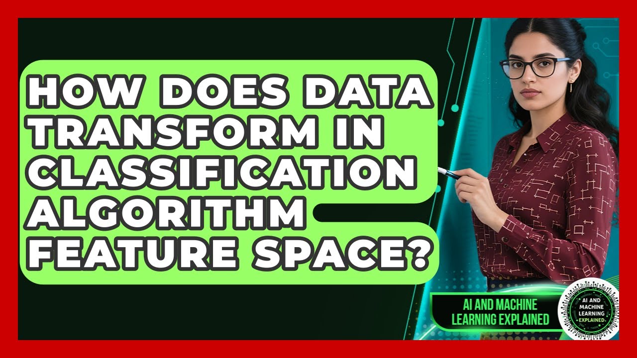 How Does Data Transform In Classification Algorithm Feature Space?