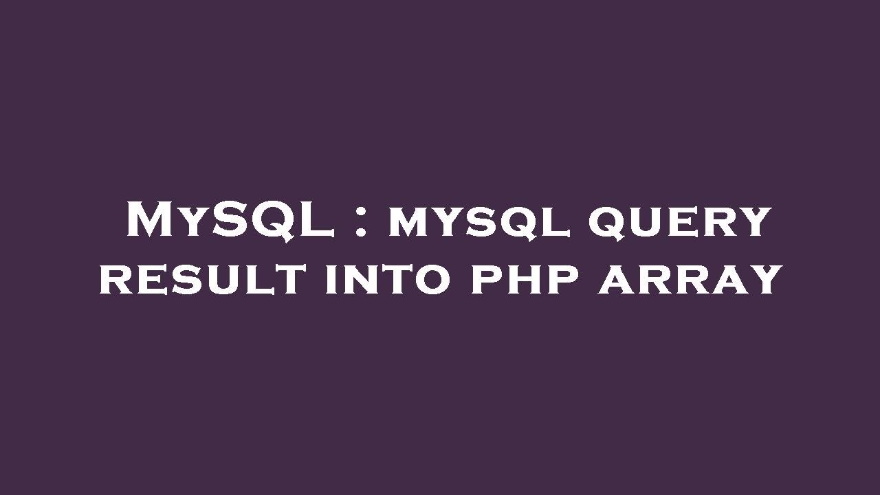 MySQL : mysql query result into php array