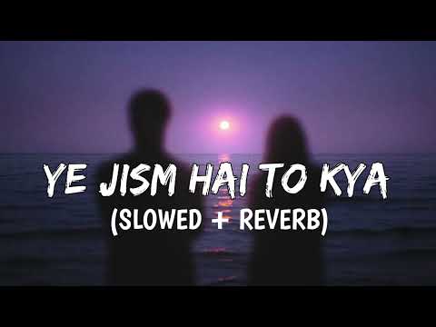 Yeh Jism Hai Toh Kya (Slowed + Reverb) | Ali Azmat