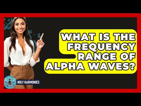What Is The Frequency Range Of Alpha Waves? - Holy Harmonies
