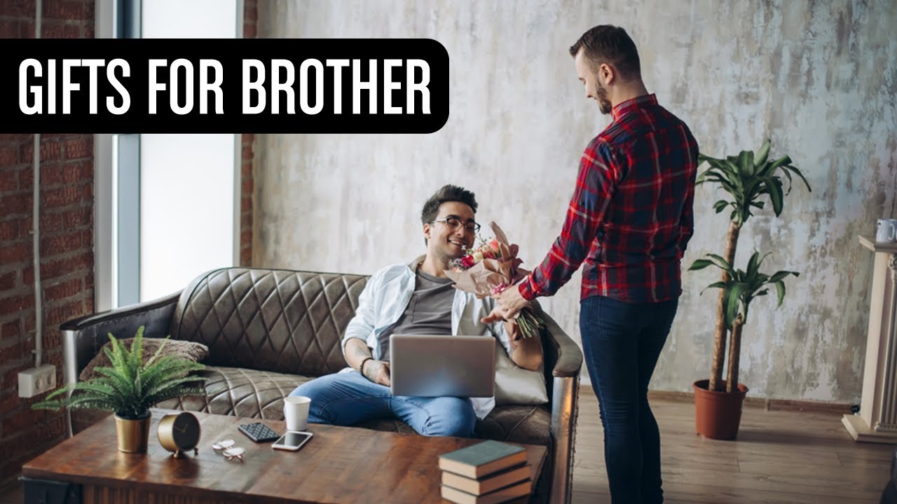 20 Best Gift Ideas for Brother - Inspire Uplift Trending