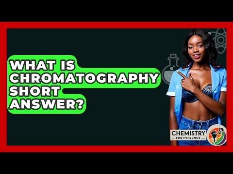 What Is Chromatography Short Answer? - Chemistry For Everyone