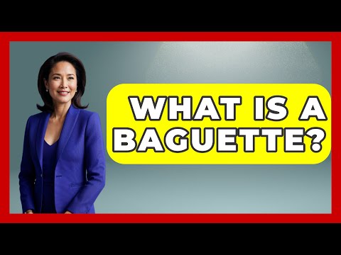 What Is A Baguette? - France Fact File