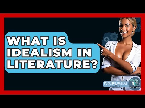 What Is Idealism In Literature? - Philosophy Beyond