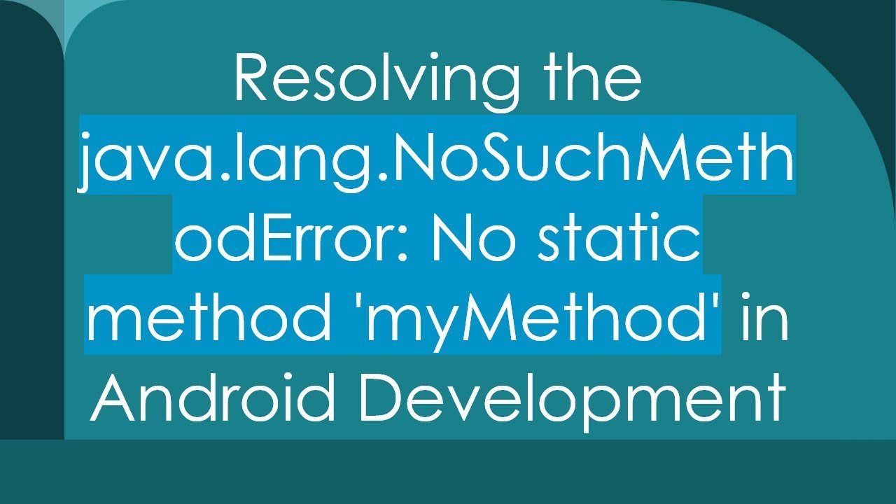 Resolving the java.lang.NoSuchMethodError: No static method 'myMethod' in Android Development