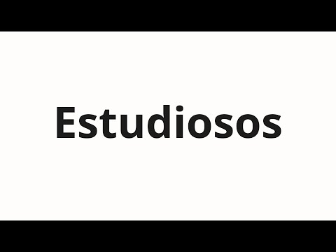 How to pronounce Estudiosos