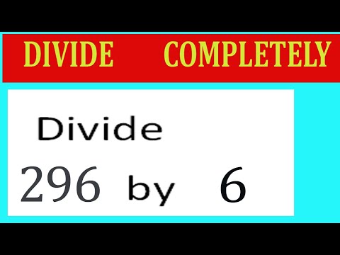 Divide 296 by 6 Divide completely