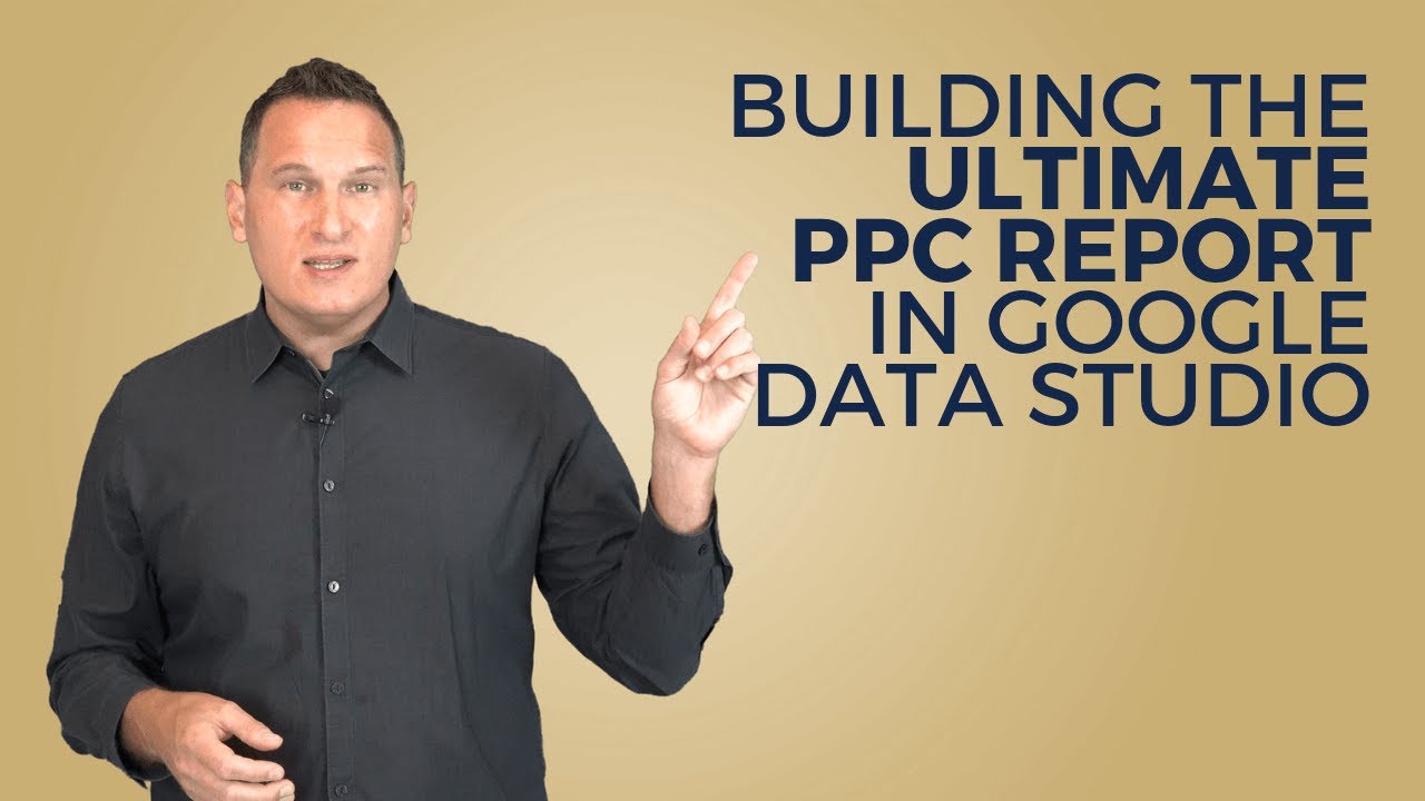 Build the Ultimate PPC Report in Google Data Studio
