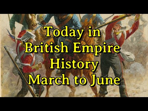 Today in British Empire History - March to June