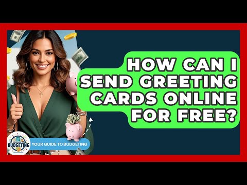 How Can I Send Greeting Cards Online For Free? - Your Guide to Budgeting