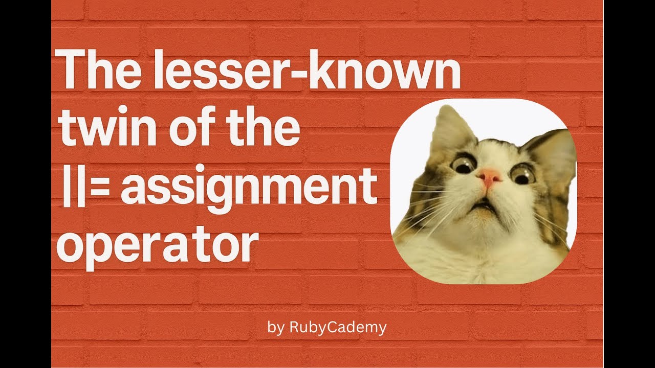 The Lesser-Known Twin Of The  or-equals (`||=`) Assignment Operator