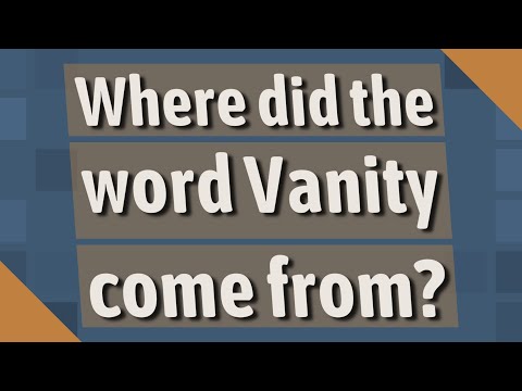 Where did the word Vanity come from?