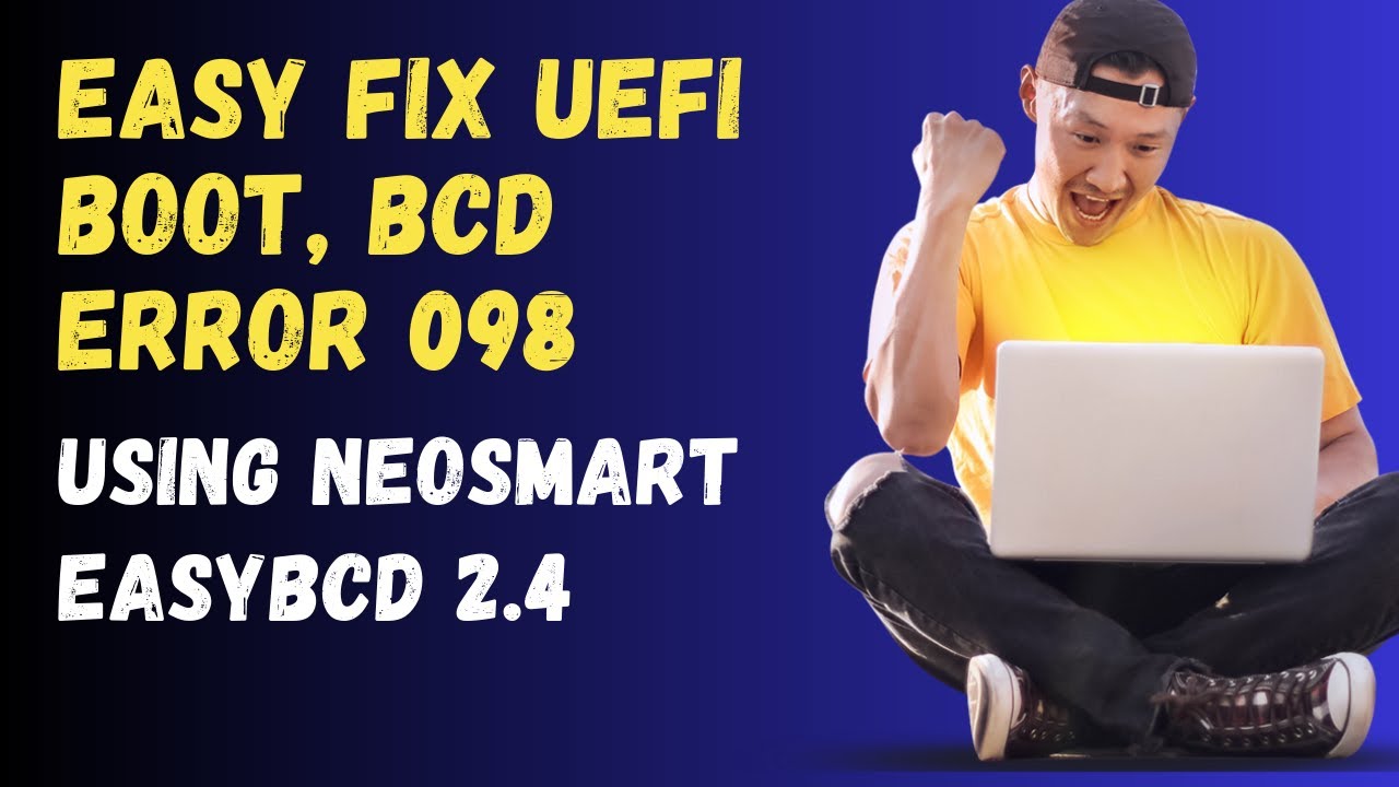 How To Fix UEFI Boot and BCD Error 098 Using NeoSmart EasyBCD 2.4