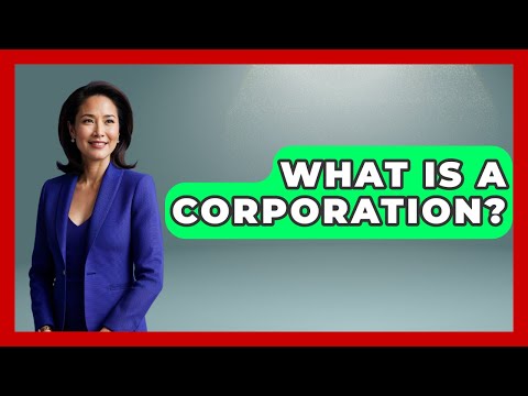 What Is A Corporation? - All About Capitalism