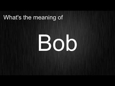 What's the meaning of "Bob", How to pronounce Bob?