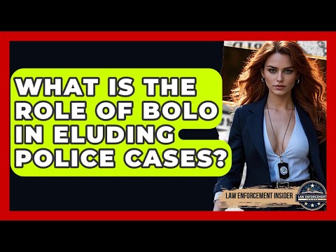 What Is The Role Of BOLO In Eluding Police Cases? - Law Enforcement Insider