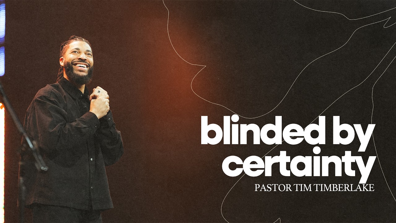 Blinded by Certainty | Tim Timberlake