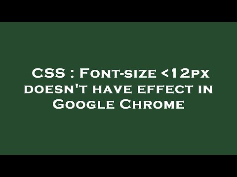 CSS : Font-size 12px doesn't have effect in Google Chrome