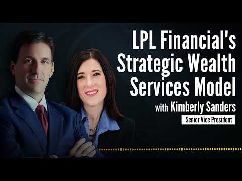 LPL Financial's Strategic Wealth Services Model with Kimberly Sanders