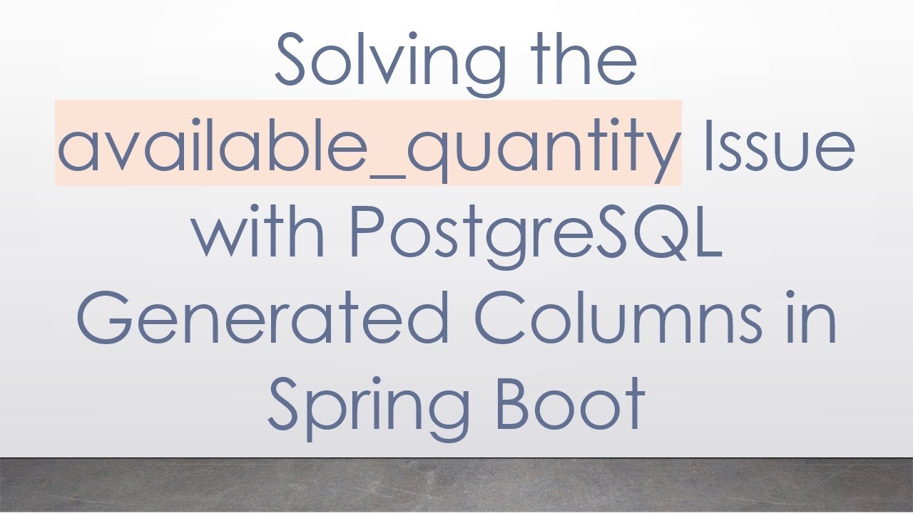Solving the available_quantity Issue with PostgreSQL Generated Columns in Spring Boot