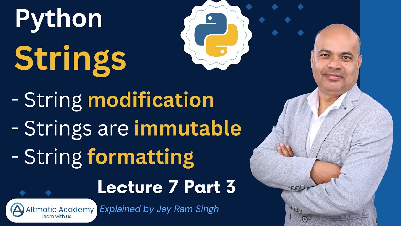Lecture 7 | Part 3 | Strings in Python | Modify Strings  in Python | String formatting in Python