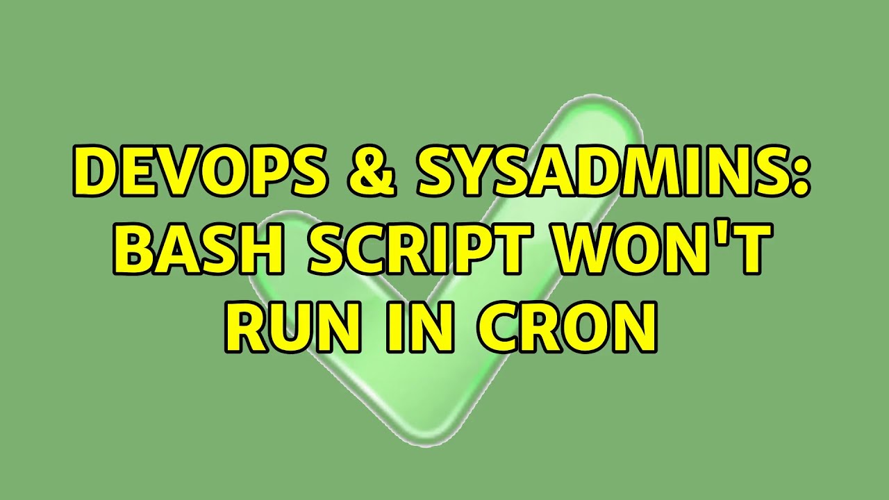 DevOps & SysAdmins: Bash Script Won't Run in Cron (2 Solutions!!)