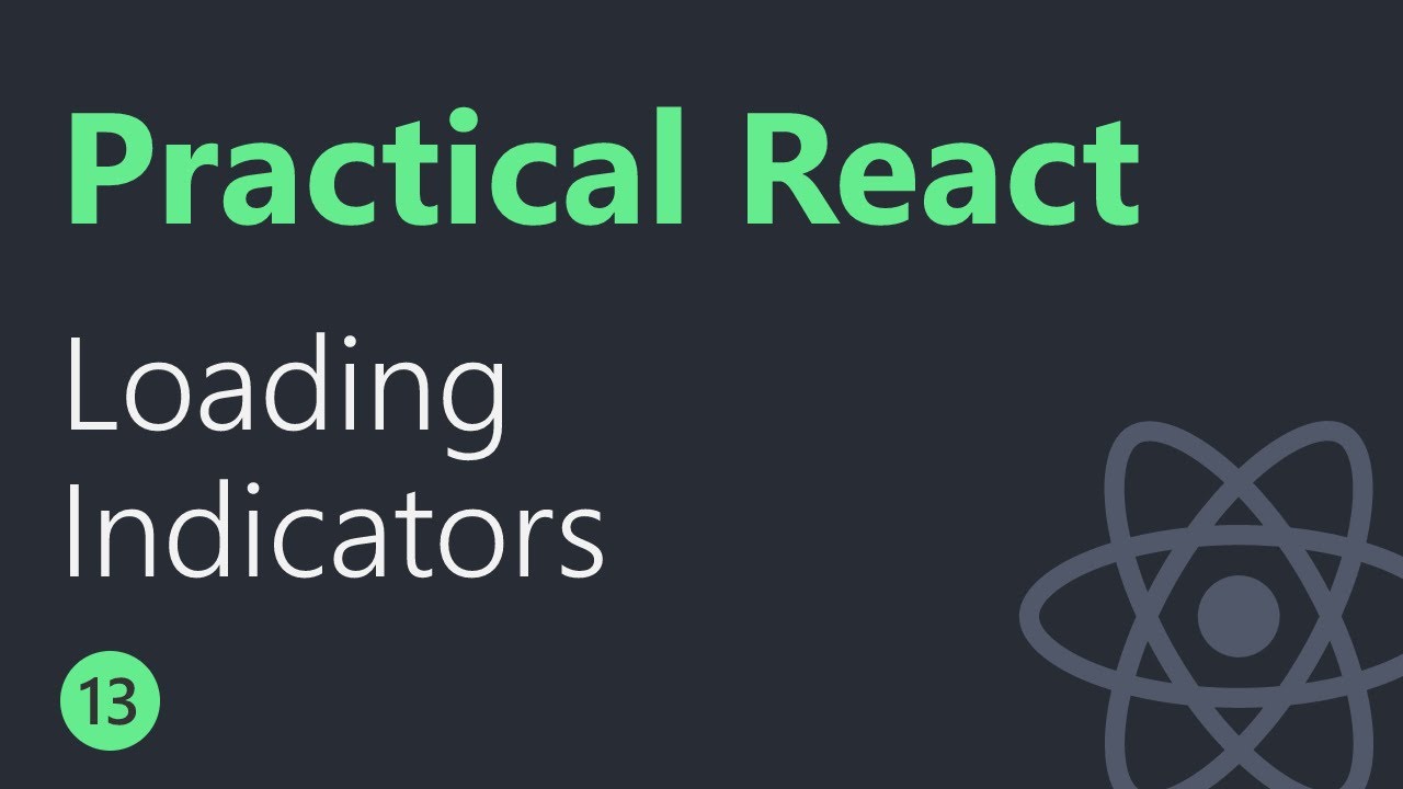 Practical React - 13 - Loading Indicators