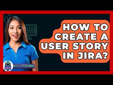 How To Create A User Story In Jira? - Next LVL Programming