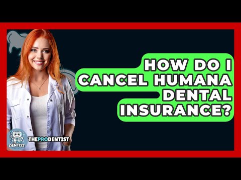 How Do I Cancel Humana Dental Insurance? - The Pro Dentist