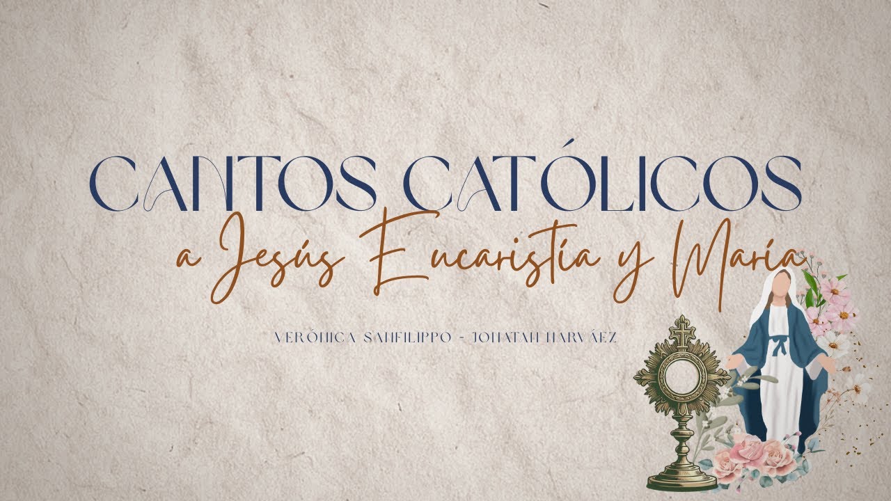 Cantos Católicos a Jesús Eucaristía y a María / Verónica Sanfilippo - Cuaresma
