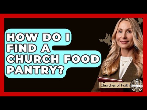 How Do I Find A Church Food Pantry? - Churches Of Faith
