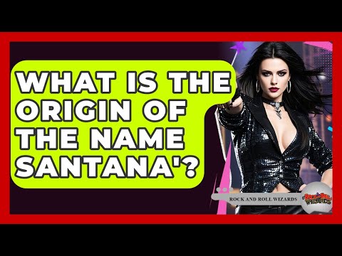 What Is The Origin Of The Name Santana'? - Rock and Roll Wizards