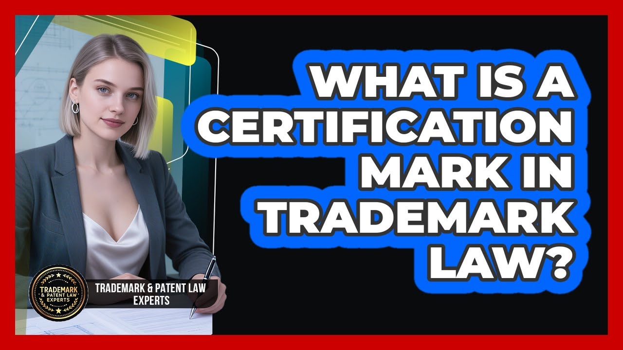 What Is A Certification Mark In Trademark Law? - Trademark and Patent Law Experts