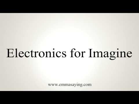 How to Pronounce Electronics for Imagine