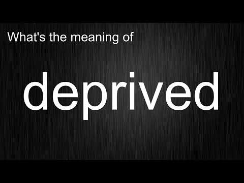 What's the meaning of "deprived", How to pronounce deprived?