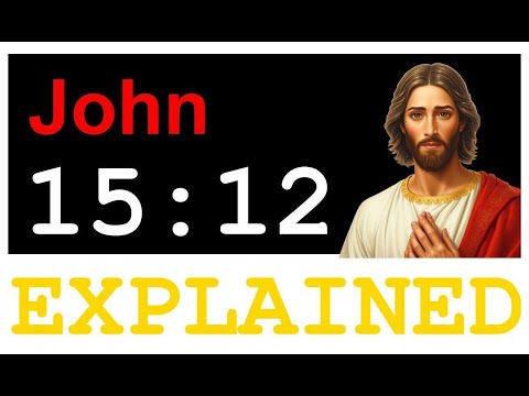 John 15:12 Explained - Love One Another | Bible Verse Meaning