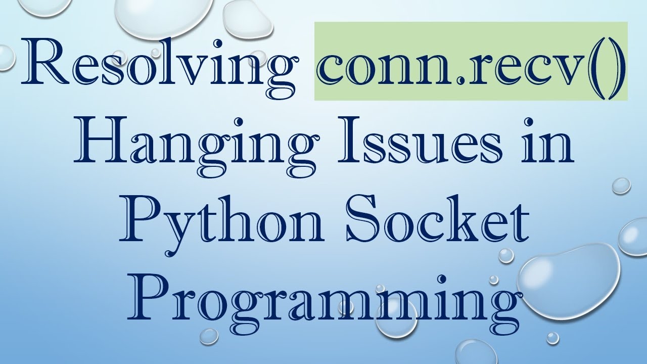 Resolving conn.recv() Hanging Issues in Python Socket Programming