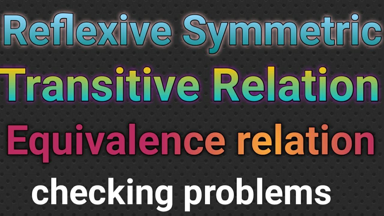 Reflexive, symmetric transitive relation checking problems