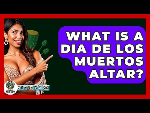 What Is A Dia De Los Muertos Altar? - South America Travel Pros