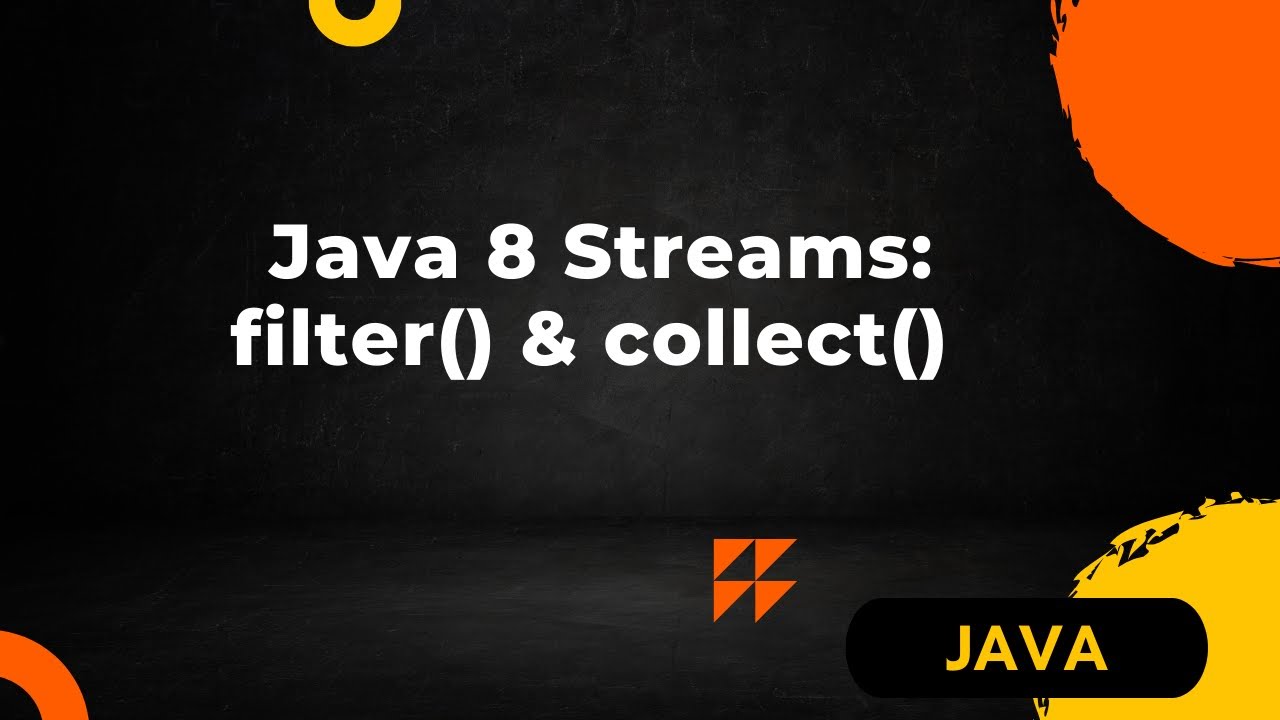 Java 8 Streams: Filtering & Collecting Data with filter() & collect()