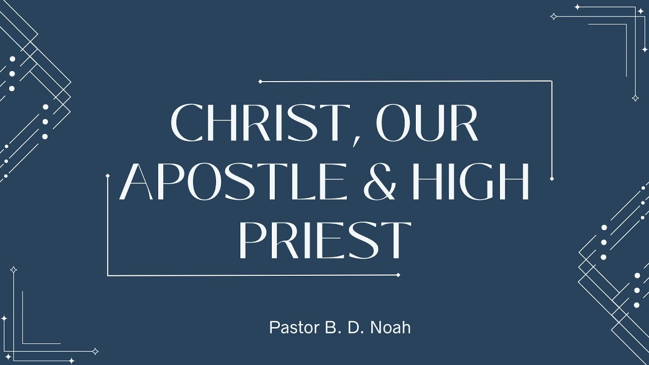 CHRIST, Our Apostle & High Priest -Sunday, December 7, 2025