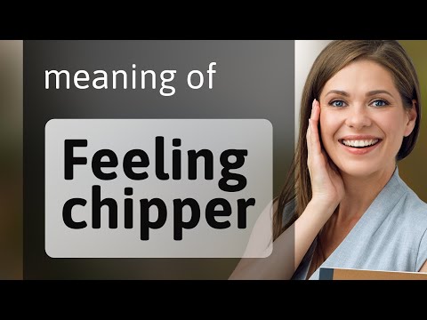 Feeling Chipper: Understanding the Phrase