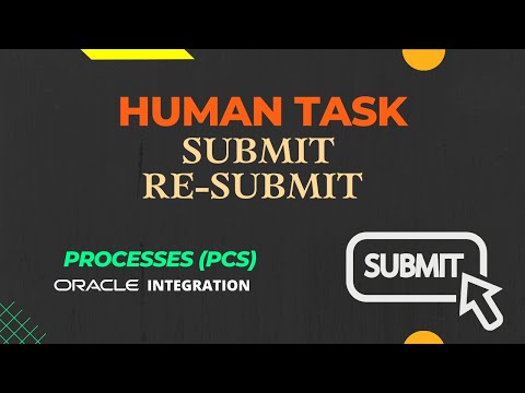 How to use Submit / Re-Submit Human Task flow element in Processes(PCS) | Oracle Integration(OIC ...
