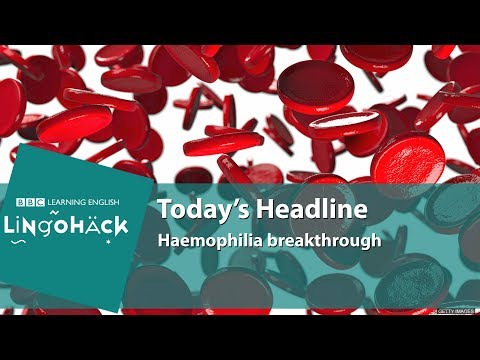 Learn words from the news: genetic defect, clot, bleeding, proteins, Factor Eight