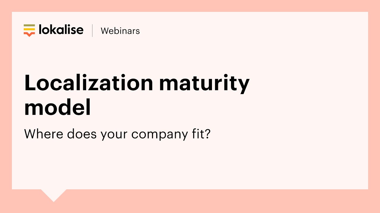 [Webinar replay] Localization maturity model: Where does your company fit?