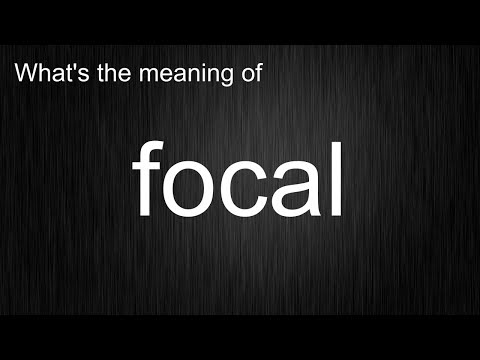 What's the meaning of "focal", How to pronounce focal?